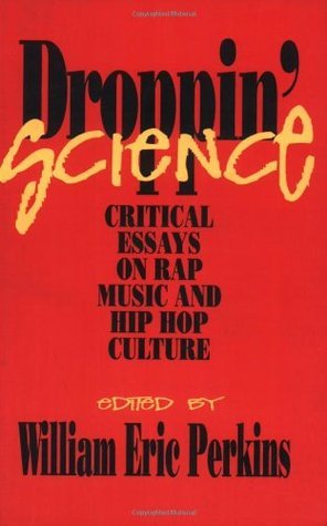 Droppin' Science: Critical Essays on Rap Music and Hip Hop Culture by ...