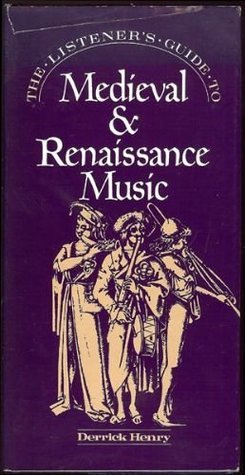 The Listener's Guide to Medieval & Renaissance Music by Derrick Henry ...