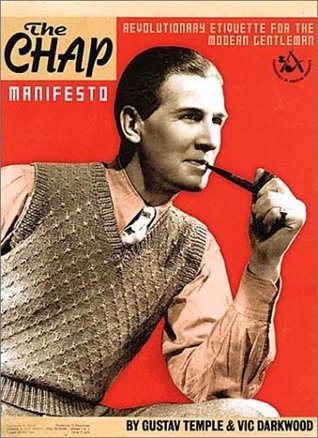 The Chap Manifesto: Revolutionary Etiquette for the Modern Gentleman by ...