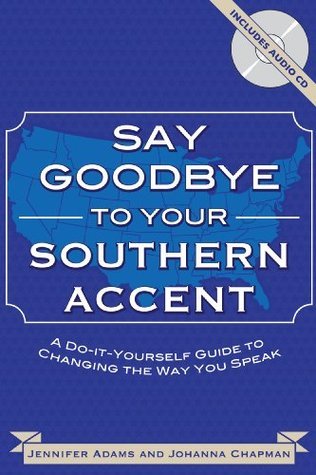 Say Goodbye to Your Southern Accent by Jennifer Adams | Goodreads