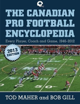 The Canadian Pro Football Encyclopedia: Every Player, Coach and Team ...