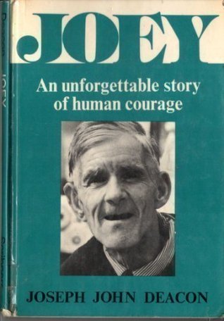 Joey: An unforgettable story of human courage by Joseph John Deacon ...