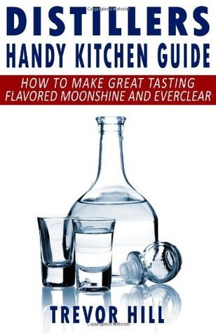 Distillers Handy Kitchen Guide: How to Make Great Tasting Flavored ...