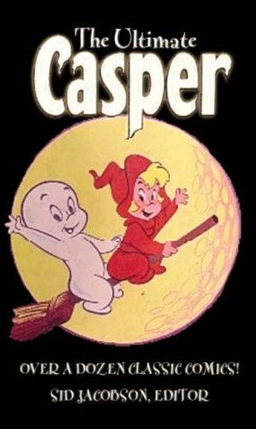 The Ultimate Casper Comics Collection! by Sid Jacobson | Goodreads