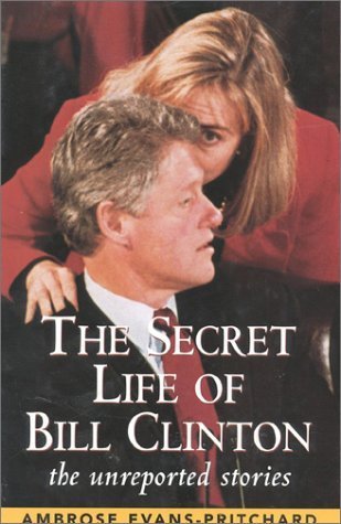 The Secret Life of Bill Clinton: The Unreported Stories by Ambrose ...
