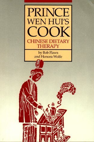 Prince Wen Hui's Cook: Chinese Dietary Therapy by Bob Flaws | Goodreads