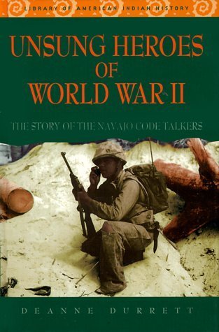 Unsung Heroes of World War II: The Story of the Navajo Code Talkers by ...