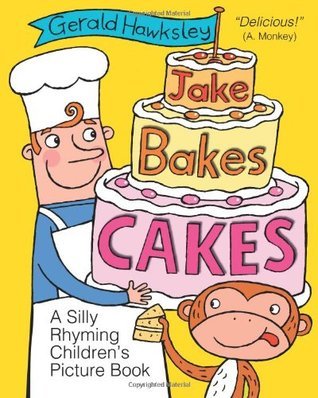 Jake Bakes Cakes. A SIlly Rhyming Children's Picture Book by Gerald ...