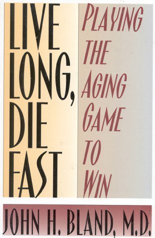 Live Long, Die Fast: Add Years to Your Life and Life to Your Years by ...
