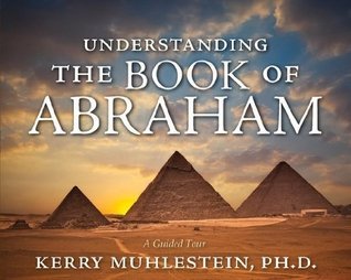Understanding the Book of Abraham by Kerry Muhlestein | Goodreads