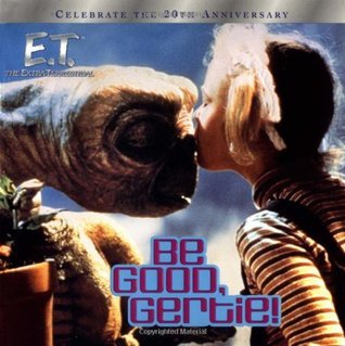 Be Good, Gertie! (E.T. the Extra Terrestrial) by Gail Herman | Goodreads