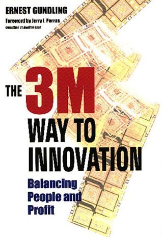 The 3m Way to Innovation: Balancing People and Profit by Ernest ...