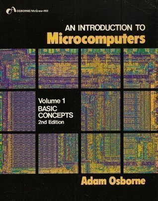 An Introduction to Microcomputers Vol 1: Basic Concepts by Adam Osborne ...