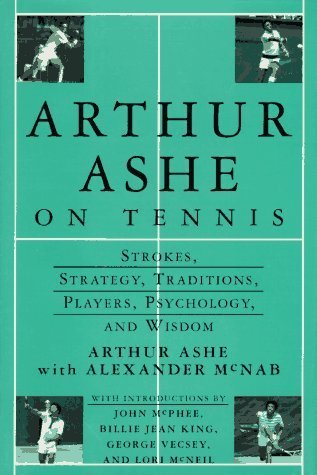 Arthur Ashe On Tennis: Strokes, Strategy, Traditions, Players ...