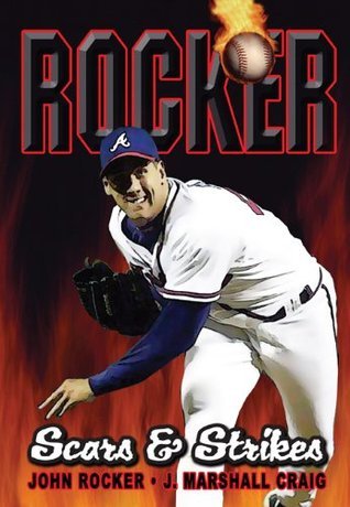 Rocker: Scars & Strikes by John Rocker | Goodreads