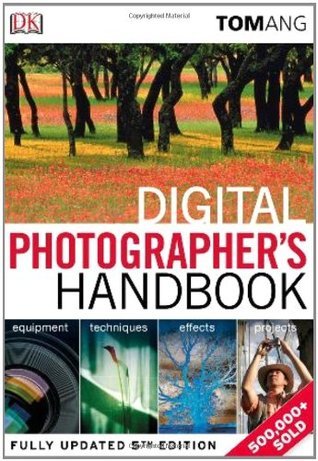 Digital Photographer's Handbook by Tom Ang | Goodreads