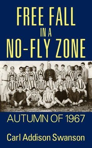 Free Fall in a No-Fly Zone: Autumn of 1967 by Carl Addison Swanson ...