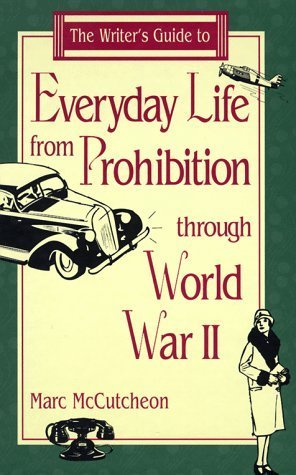 The Writer's Guide to Everyday Life from Prohibition Through World War ...