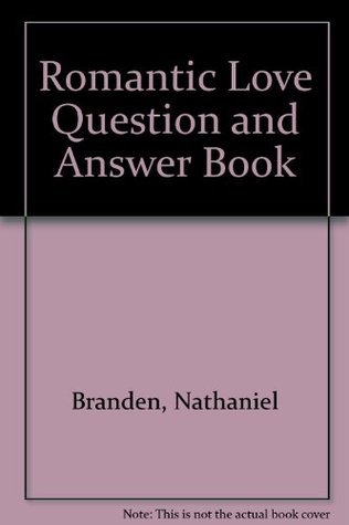 The Romantic Love Question and Answer Book by Nathaniel Branden | Goodreads