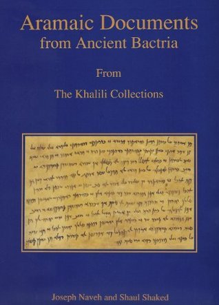 Aramaic Documents from Ancient Bactria by Joseph Naveh | Goodreads