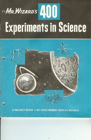 Mr. Wizard's 400 Experiments in Science by Hy Ruchlis | Goodreads