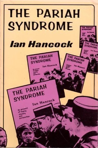 Pariah Syndrome: An Account of Gypsy Slavery and Persecution by Ian ...