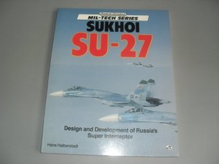 Sukhoi Su-27: Design and Development of Russia's Super Interceptor by ...
