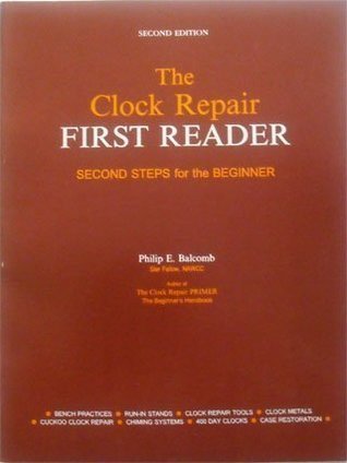 The Clock Repair Primer: The Beginner's Handbook by Philip E. Balcomb ...