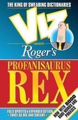 Roger's Profanisaurus Rex: From the Pages of 'Viz', the Ultimate ...