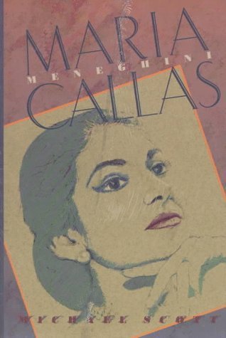 Maria Meneghini Callas by Michael Scott | Goodreads