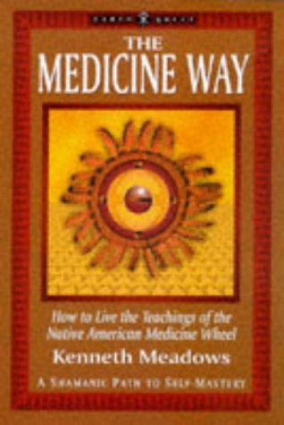 The Medicine Way: A Shamanic Path to Self Mastery by Kenneth Meadows ...