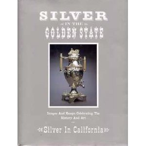 Silver in the Golden State: Images and Essays Celebrating the History ...