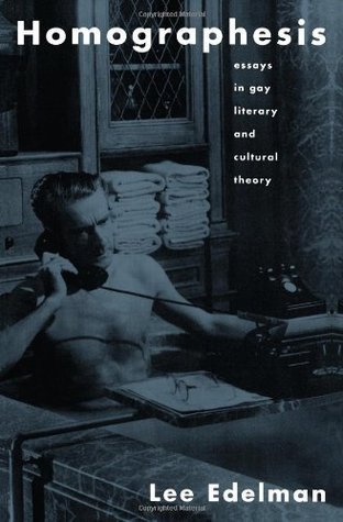 Homographesis: Essays in Gay Literary and Cultural Theory by Lee ...