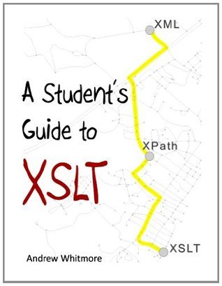 A Student's Guide to XSLT by Andrew Whitmore | Goodreads