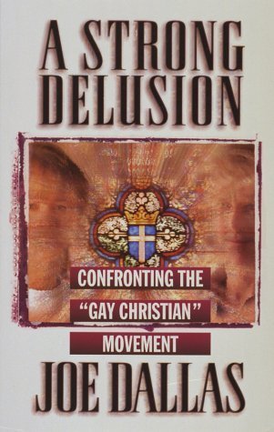 A Strong Delusion: Confronting the "Gay Christian" Movement by Joe ...