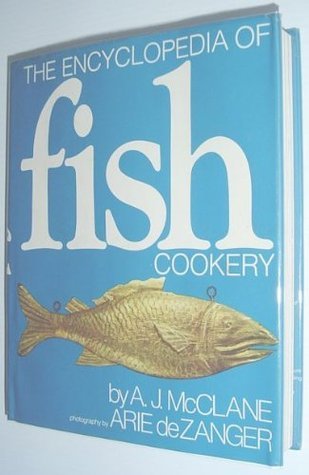 The Encyclopedia of Fish Cookery by A.J. McClane | Goodreads