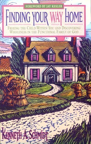 Finding Your Way Home: Freeing the Child Within You and Discovering ...