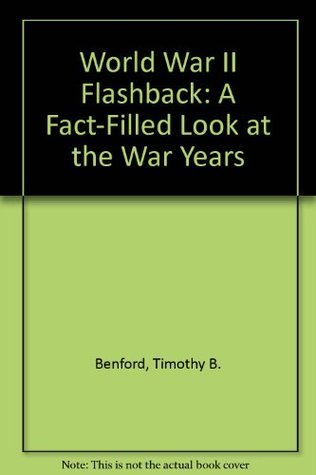 World War II Flashback: A Fact-Filled Look at the War Years by Timothy ...