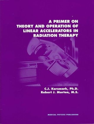A Primer on Theory and Operation of Linear Accelerators in Radiation ...