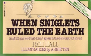 When Sniglets Ruled the Earth by Rich Hall | Goodreads