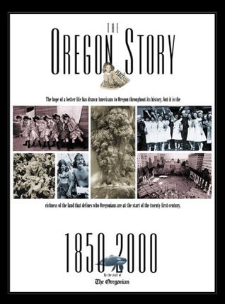 Oregon Story: 1850-2000 by Oregonian | Goodreads