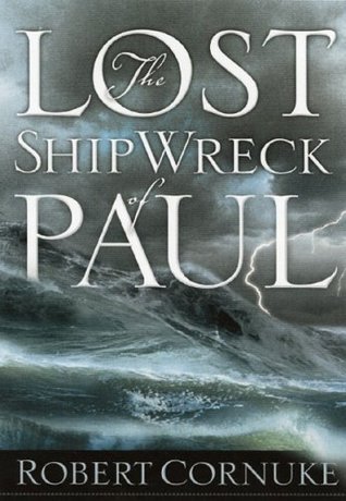 The Lost Shipwreck of Paul by Robert Cornuke | Goodreads