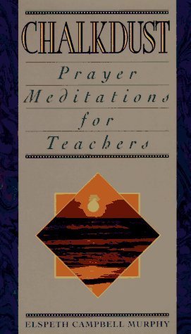 Chalkdust: Prayer Meditations for Teachers by Elspeth Campbell Murphy ...
