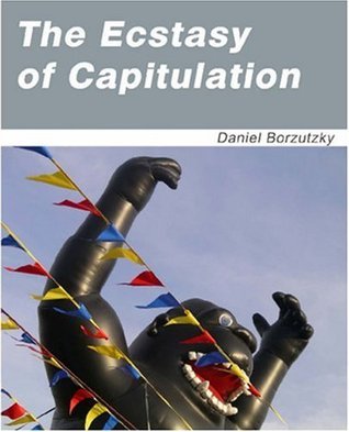 The Ecstasy of Capitulation by Daniel Borzutzky | Goodreads