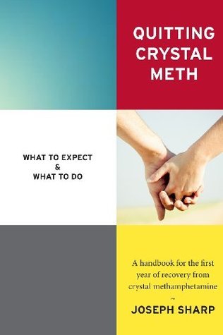 Quitting Crystal Meth: What to Expect & What to Do: A Handbook for the ...