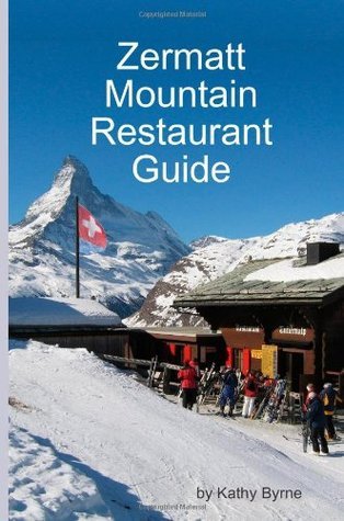 Zermatt Mountain Restaurant Guide by Kathy Byrne | Goodreads