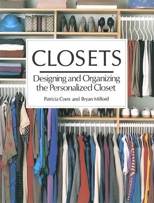 Closets: Designing and Organizing the Personalized Closet by Patricia Coen | Goodreads