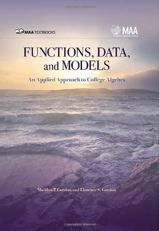 Functions, Data and Models: An Applied Approach to College Algebra by Sheldon P. Gordon | Goodreads
