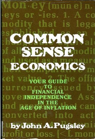 Common Sense Economics: Your money - What It Is and How to Keep It! by ...