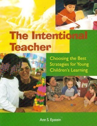 Intentional Teacher: Choosing the Best Strategies for Young Children's ...